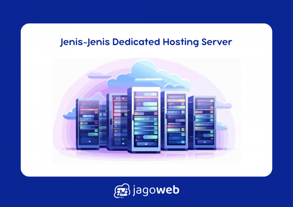 Jenis-Jenis Dedicated Hosting Server: Pilih Layanan yang Tepat untuk ... Jenis-Jenis Dedicated Hosting Server: Pilih Layanan yang Tepat untuk ...
